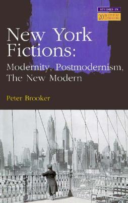 New York Fictions: Modernity, Postmodernism, the New Modern by Peter ...