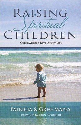 Raising Spiritual Children: Cultivating a Revelatory Life by Patty ...