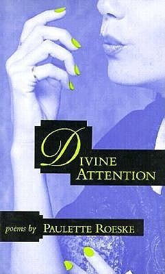 Divine Attention: Poems by Paulette Roeske | Goodreads