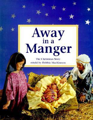 Away in a Manger: The Christmas Story by Debbie MacKinnon | Goodreads