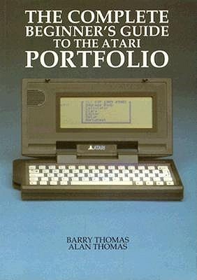 The Complete Beginner's Guide To The Atari Portfolio by Barry Thomas | Goodreads