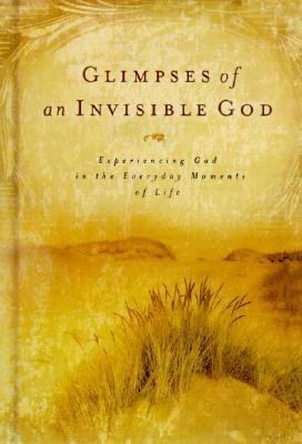 Glimpses of an Invisible God: Experiencing God in the Everyday Moments ...