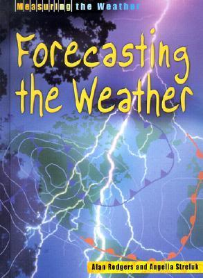 Forecasting the Weather (Measuring the Weather) by Alan Rodgers | Goodreads