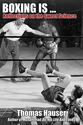 Boxing Is . . .: Reflections on the Sweet Science by Thomas Hauser ...
