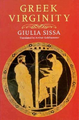 Greek Virginity (Revealing Antiquity) by Giulia Sissa | Goodreads