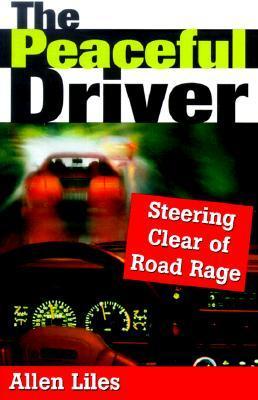 Peaceful Driver: Steering Clear Of Road Rage by Allen Liles | Goodreads