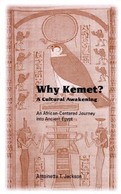 Why Kemet?: A Cultural Awakening : An African-Centered Journey into ...