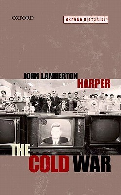 The Cold War (Oxford Histories) by John Lamberton Harper | Goodreads