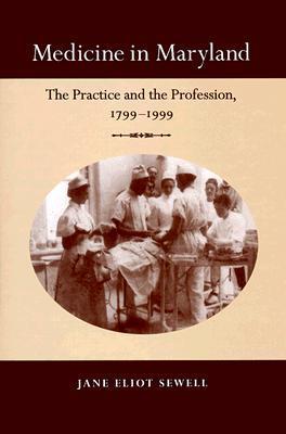 Medicine in Maryland: The Practice and the Profession, 1799-1999 by ...