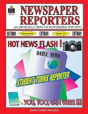 Newspaper Reporters: An Introduction to Newspaper Writing, Grades 3-6 ...