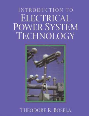 Introduction to Electrical Power Systems Technology by Theodore R. Bosela | Goodreads