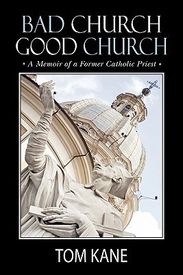Bad Church Good Church: A Memoir of a Former Catholic Priest by Tom ...