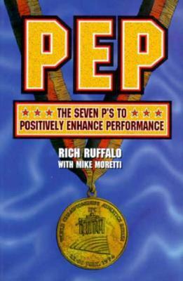 Pep: The Seven P's to Positively Enhance Performance by Rich Ruffalo ...