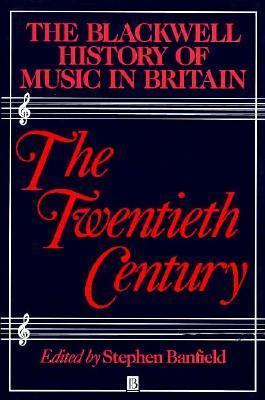 The Blackwell History of Music in Britain: The Twentieth Century by ...