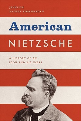 American Nietzsche: A History of an Icon and His Ideas by Jennifer ...