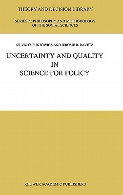 Uncertainty and Quality in Science for Policy by Silvio O. Funtowicz ...