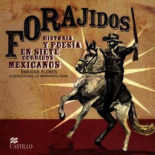 Forajidos, historia y poesía en siete corridos mexicanos by Enrique ...