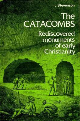Catacombs: Rediscovered Monuments of Early Christianity by James ...