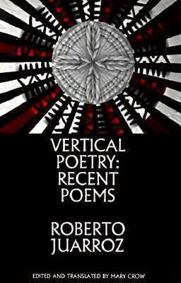 Vertical Poetry: Recent Poems by Roberto Juarroz | Goodreads