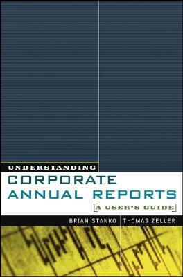 Understanding Corporate Annual Reports: A User's Guide by Brian Stanko ...