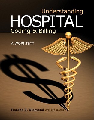 Understanding Hospital Coding and Billing: A Worktext by Marsha S Diamond | Goodreads
