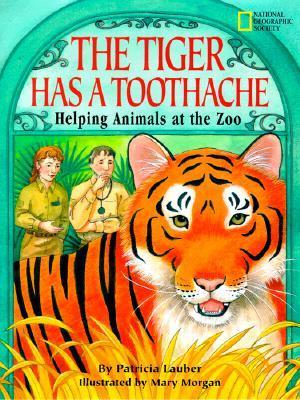 The Tiger Has a Toothache: Helping Animals at the Zoo by Patricia ...