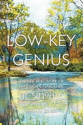 Low-Key Genius: The Life and Work of Landscape-Gardener O.C. Simonds by ...