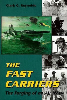 The Fast Carriers: The Forging of an Air Navy by Clark G. Reynolds ...
