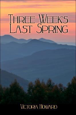 Three Weeks Last Spring by Victoria Howard | Goodreads