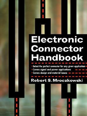 Electronic Connector Handbook: Technology and Applications by Robert S ...
