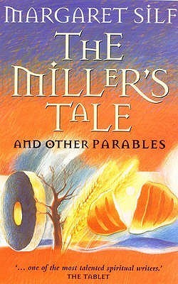 The Miller's Tale and Other Parables by Margaret Silf | Goodreads