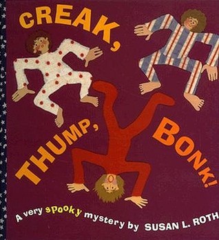 Creak, Thump, Bonk! by Susan L. Roth | Goodreads
