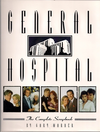 General Hospital: The Complete Scrapbook by Gary Warner | Goodreads