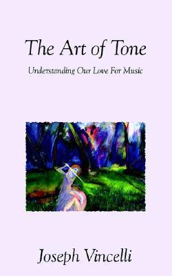 The Art of Tone: Understanding Our Love for Music by Joseph Vincelli ...