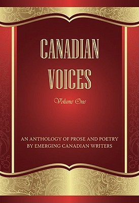 Canadian Voices: An Anthology of Prose and Poetry by Emerging Canadian ...