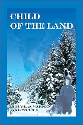 Child of the Land by Douglas Warren Greenfield | Goodreads