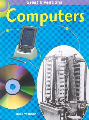 Computers (Great Inventions) by Brian Williams | Goodreads