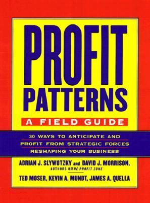Profit Patterns: A Field Guide by Adrian J. Slywotzky | Goodreads