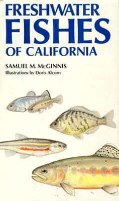 Freshwater Fishes of California by Samuel M. McGinnis | Goodreads