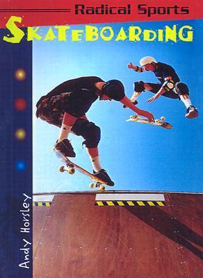 Skateboarding (Radical Sports) by Andy Horsley | Goodreads