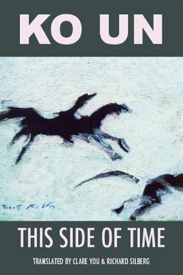 This Side of Time: Poems by Ko Un by Ko Un | Goodreads