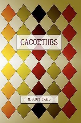 Cacoethes by Scott Michael Craig | Goodreads