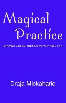 Magical Practice: Applying Magical Training To Your Daily Life by Draja ...