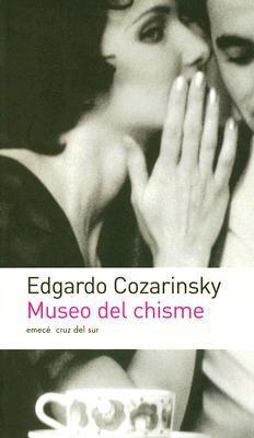 Museo del chisme by Edgardo Cozarinsky | Goodreads