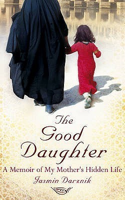 Good Daughter: A Memoir of My Mother's Hidden Life by Jasmin Darznik ...
