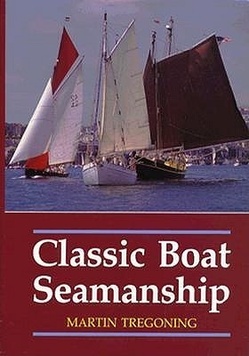 Classic Boat Seamanship by Martin Tregoning | Goodreads