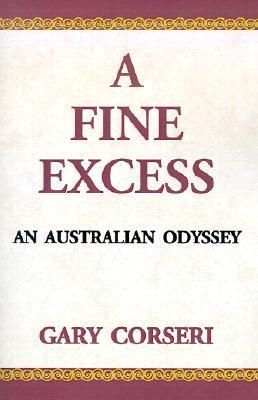 A Fine Excess: An Australian Odyssey by Gary Corseri | Goodreads