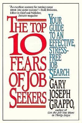 Top 10 fears job seek by Gary Joseph Grappo | Goodreads