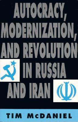 Autocracy, Modernization, and Revolution in Russia and Iran by Tim ...