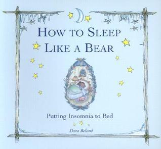 How to Sleep Like a Bear: Putting Insomnia to Bed by Dara Boland ...
